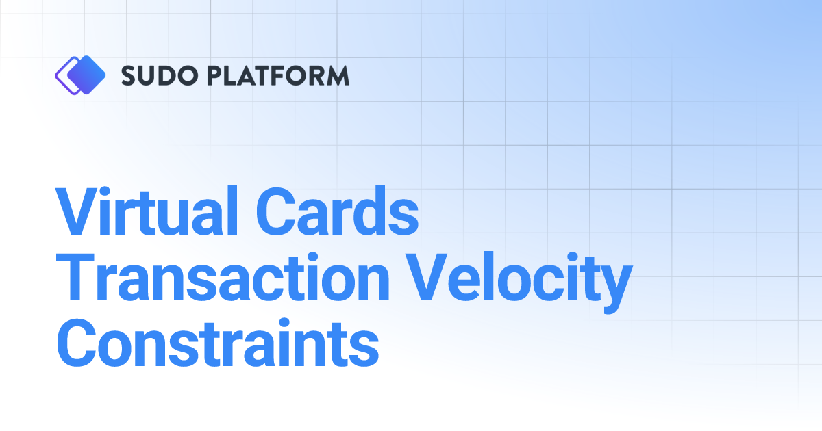 Virtual Cards Transaction Velocity Constraints | Sudo Platform